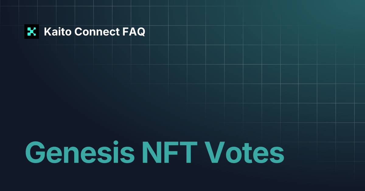 Genesis NFT Votes | Kaito Connect FAQ